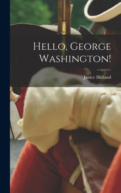 Hello, George Washington! by Janice 1913-1962 Holland, Paperback ...