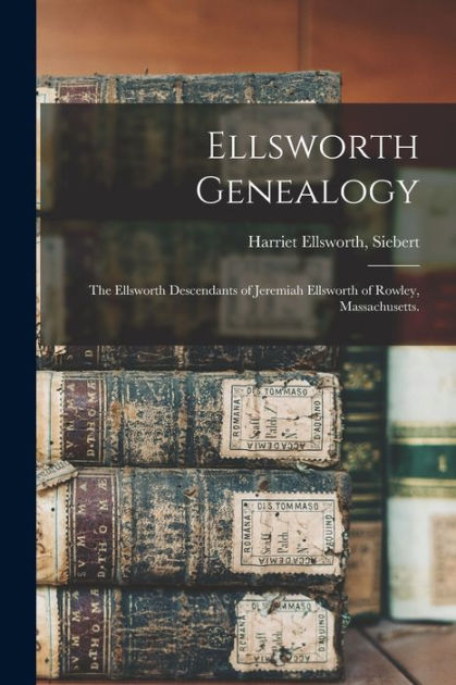 Ellsworth Genealogy; the Ellsworth Descendants of Jeremiah Ellsworth of ...