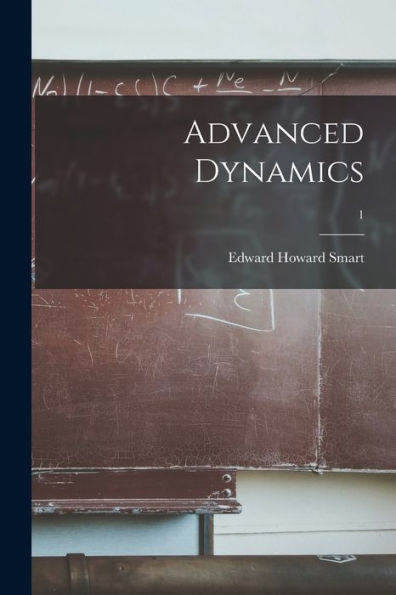 Advanced Dynamics; 1 by Edward Howard d. 1945 Smart, Paperback | Barnes & Noble®