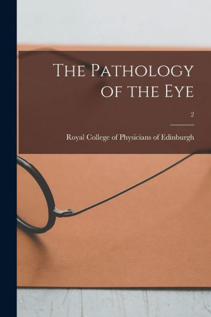 The Pathology of the Eye; 2 by Royal College of Physicians of Edinbu ...