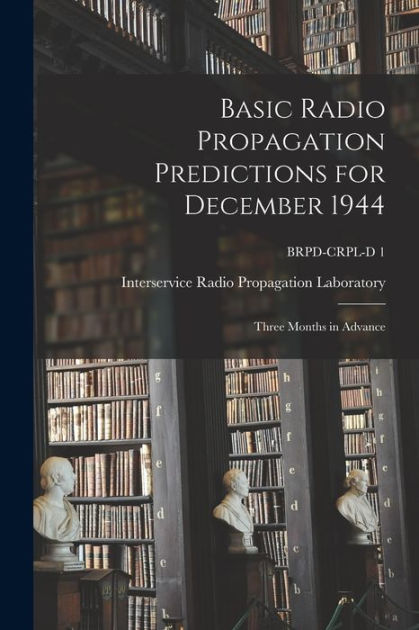 Basic Radio Propagation Predictions for December 1944: Three Months in ...