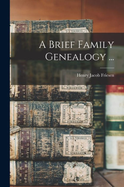 A Brief Family Genealogy ... by Henry Jacob 1880- Friesen, Paperback ...