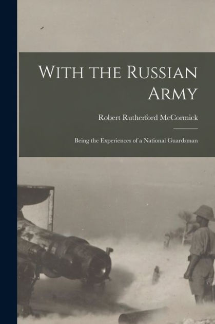 With the Russian Army: Being the Experiences of a National Guardsman by ...