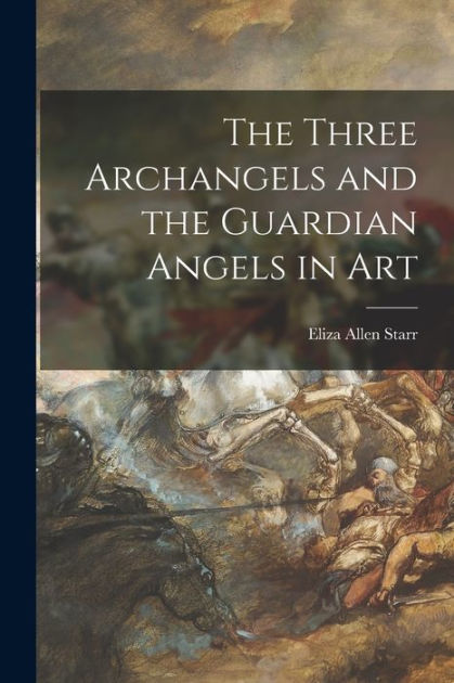 The Three Archangels and the Guardian Angels in Art by Eliza Allen 1824 ...