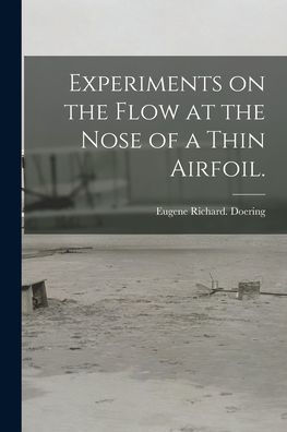 Experiments on the Flow at the Nose of a Thin Airfoil. by Eugene ...