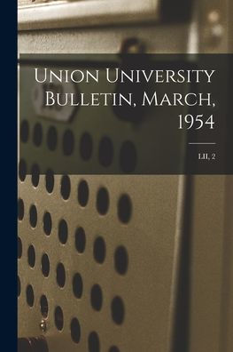 Union University Bulletin, March, 1954; LII, 2 by Anonymous, Paperback ...
