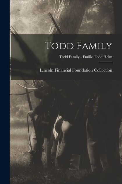 Todd Family; Todd Family - Emilie Todd Helm by Lincoln Financial ...