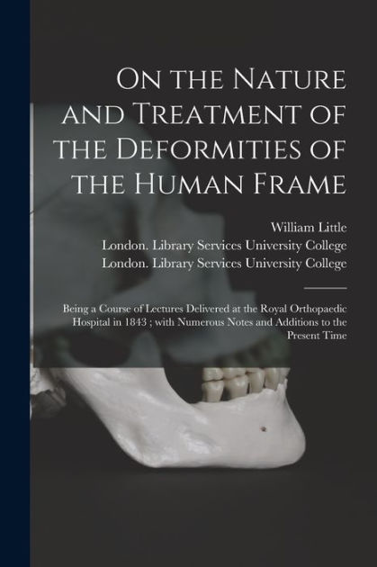 On the Nature and Treatment of the Deformities of the Human Frame ...