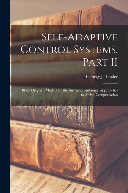 Self-adaptive Control Systems. Part II: Block Diagram Models for the ...