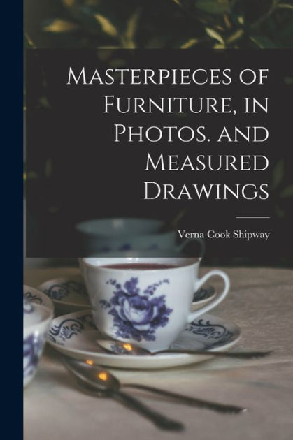 Masterpieces of Furniture, in Photos. and Measured Drawings by Verna ...