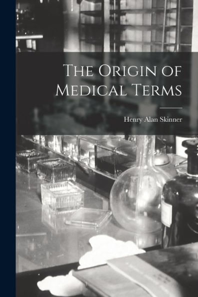 The Origin of Medical Terms by Henry Alan Skinner, Paperback | Barnes ...