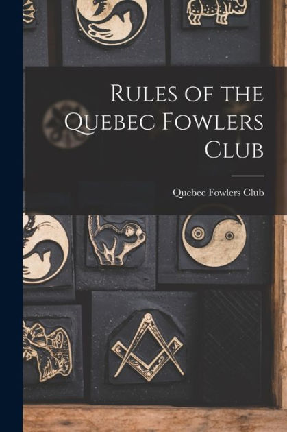 Rules of the Quebec Fowlers Club [microform] by Quebec Fowlers Club ...