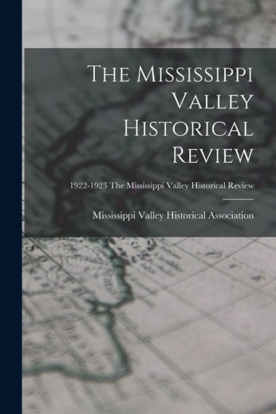 The Mississippi Valley Historical Review; 1922-1923 The Mississippi ...