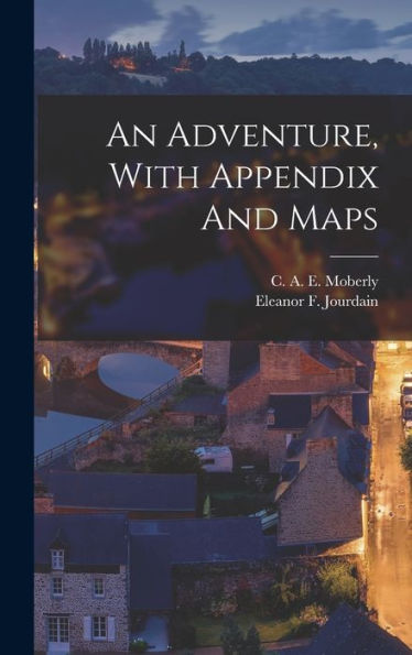 An Adventure, With Appendix And Maps by C A E (Charlotte Anne Eli ...