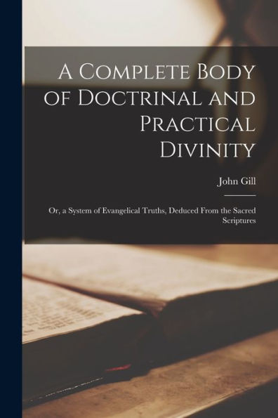 A Complete Body of Doctrinal and Practical Divinity; Or, a System of ...