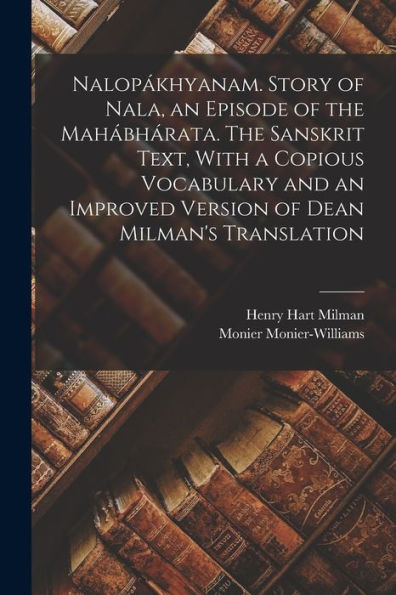 Nalopákhyanam. Story of Nala, an Episode of the Mahábhárata. The ...