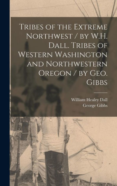 Tribes of the Extreme Northwest / by W.H. Dall. Tribes of Western ...