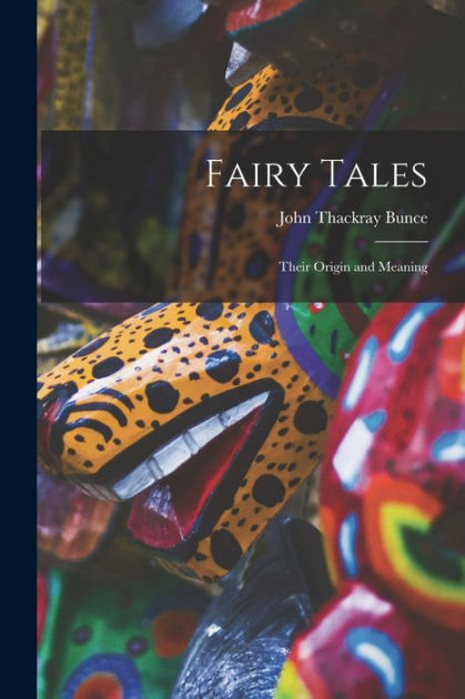 Fairy Tales: Their Origin and Meaning by John Thackray Bunce, Paperback ...