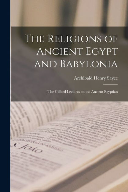 The Religions of Ancient Egypt and Babylonia; the Gifford Lectures on ...