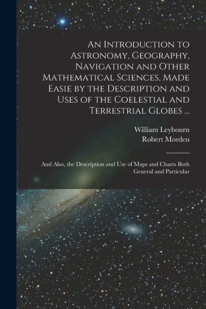 An Introduction to Astronomy, Geography, Navigation and Other ...
