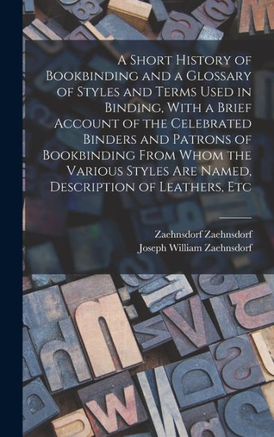 A Short History of Bookbinding and a Glossary of Styles and Terms Used ...