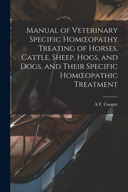 Manual of Veterinary Specific Homoeopathy Treating of Horses, Cattle ...