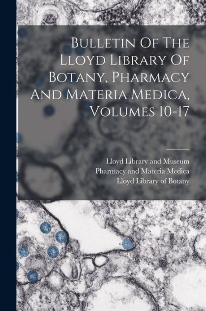 Bulletin Of The Lloyd Library Of Botany, Pharmacy And Materia Medica ...