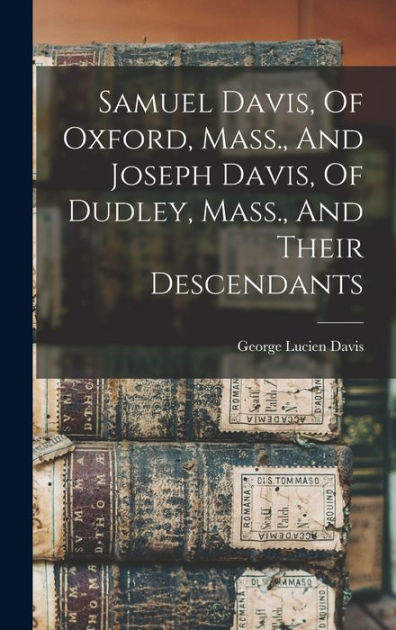Samuel Davis, Of Oxford, Mass., And Joseph Davis, Of Dudley, Mass., And ...