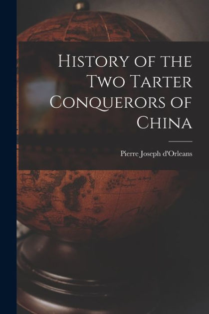 History of the Two Tarter Conquerors of China by Pierre Joseph d ...
