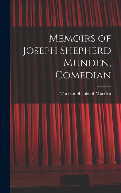 Memoirs of Joseph Shepherd Munden, Comedian by Thomas Shepherd Munden ...