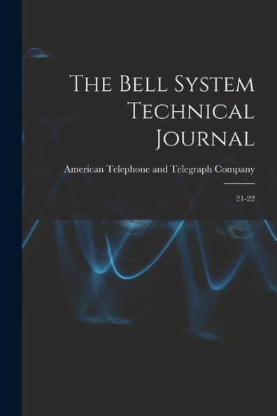 The Bell System Technical Journal: 21-22 by American Telephone and ...