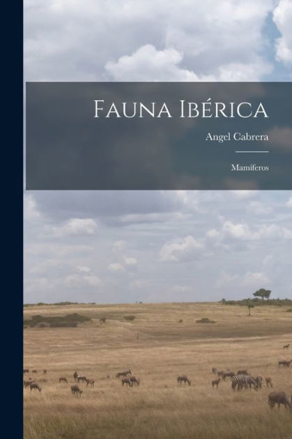 Fauna ibérica; mamíferos by Angel Cabrera, Paperback | Barnes & Noble®