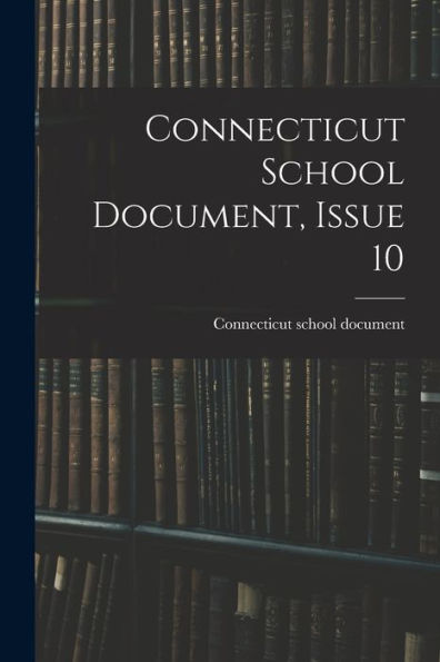 Connecticut School Document, Issue 10 by Connecticut school document ...