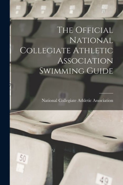 The Official National Collegiate Athletic Association Swimming Guide by ...