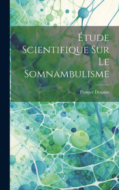 Étude Scientifique Sur Le Somnambulisme by Prosper Despine, Paperback ...