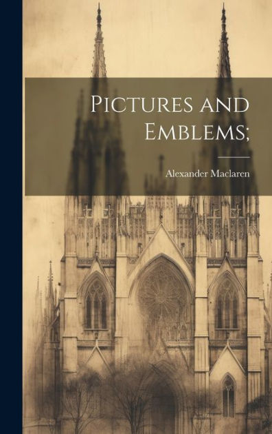 Pictures and Emblems; by Alexander Maclaren, Paperback | Barnes & Noble®