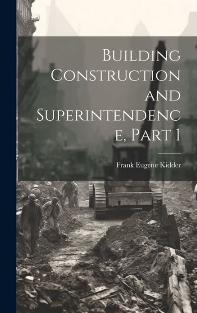 Building Construction and Superintendence, Part 1 by Frank Eugene ...