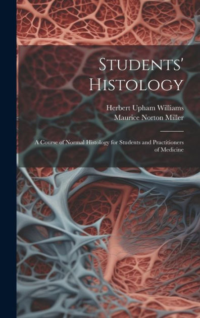 Students' Histology; a Course of Normal Histology for Students and ...