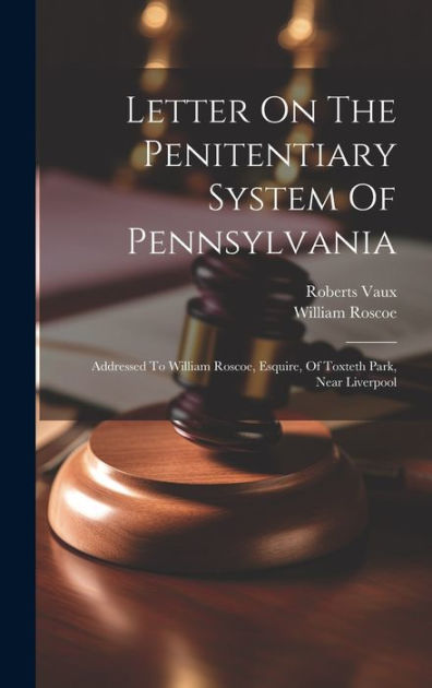 Letter On The Penitentiary System Of Pennsylvania: Addressed To William ...