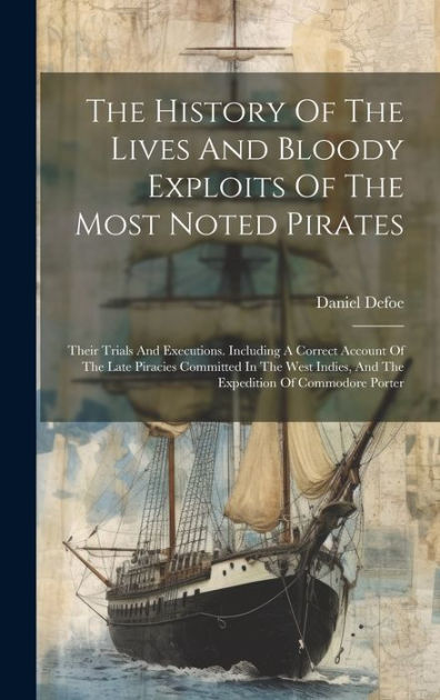The History Of The Lives And Bloody Exploits Of The Most Noted Pirates ...