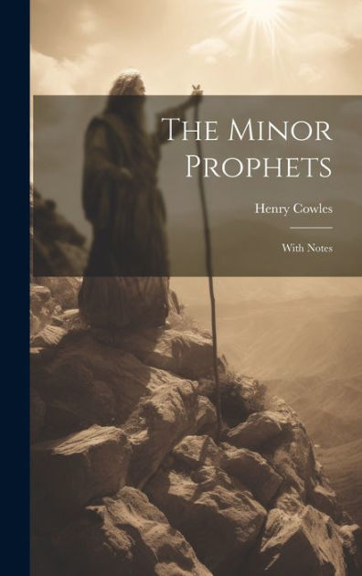 The Minor Prophets: With Notes by Henry Cowles, Hardcover | Barnes & Noble®