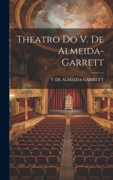 Theatro Do V. De Almeida-Garrett by V DE ALMEIDA-GARRETT, Hardcover ...