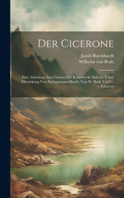 Der Cicerone; eine Anleitung zum Genuss der Kunstwerke Italiens. Unter ...