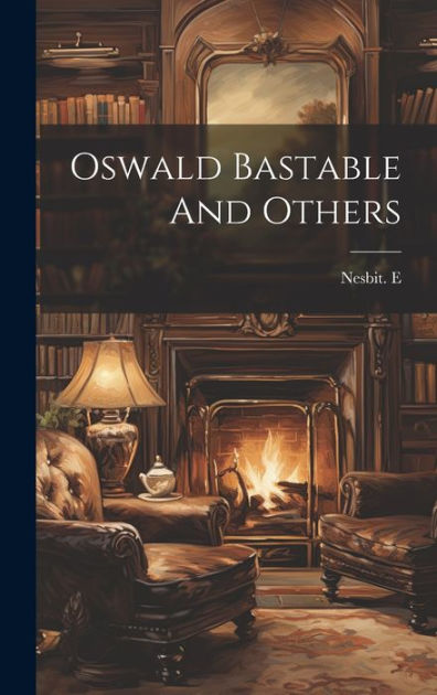 Oswald Bastable And Others by Nesbit E, Paperback | Barnes & Noble®