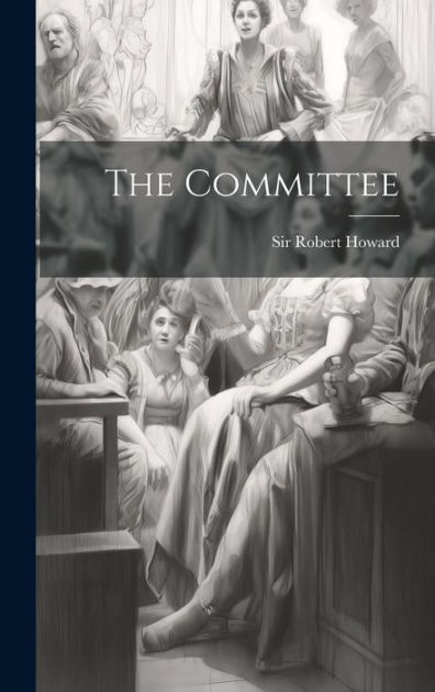 The Committee by Sir Robert Howard, Hardcover | Barnes & Noble®