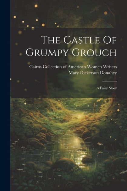 The Castle Of Grumpy Grouch: A Fairy Story by Mary Dickerson Donahey ...