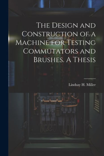 The Design and Construction of a Machine for Testing Commutators and ...