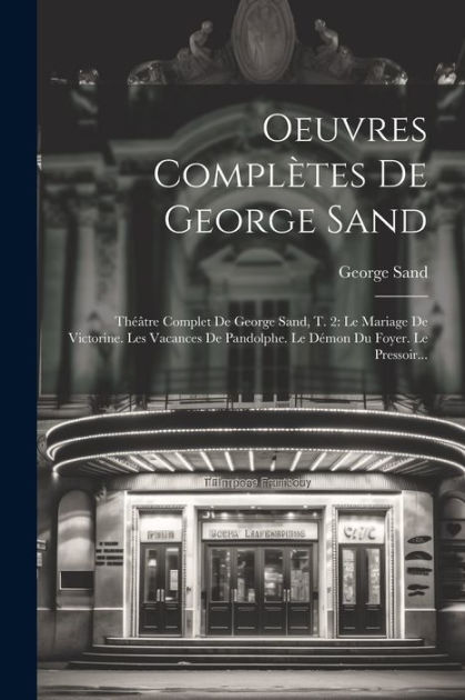Oeuvres Complètes De George Sand: Théâtre Complet De George Sand, T. 2 ...