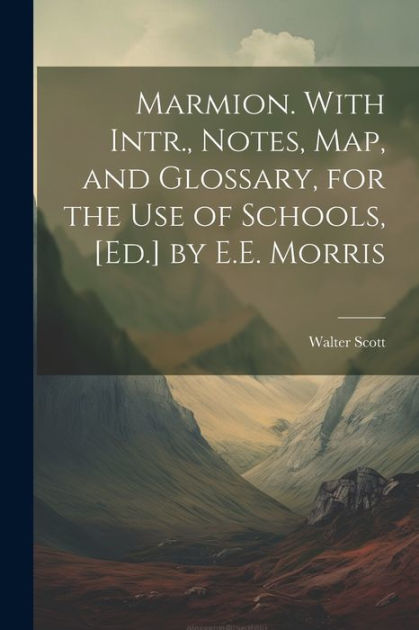 Marmion. With Intr., Notes, Map, and Glossary, for the Use of Schools ...