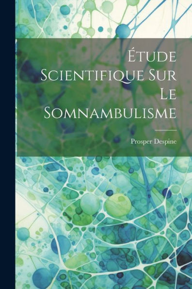 Étude Scientifique Sur Le Somnambulisme by Prosper Despine, Paperback ...
